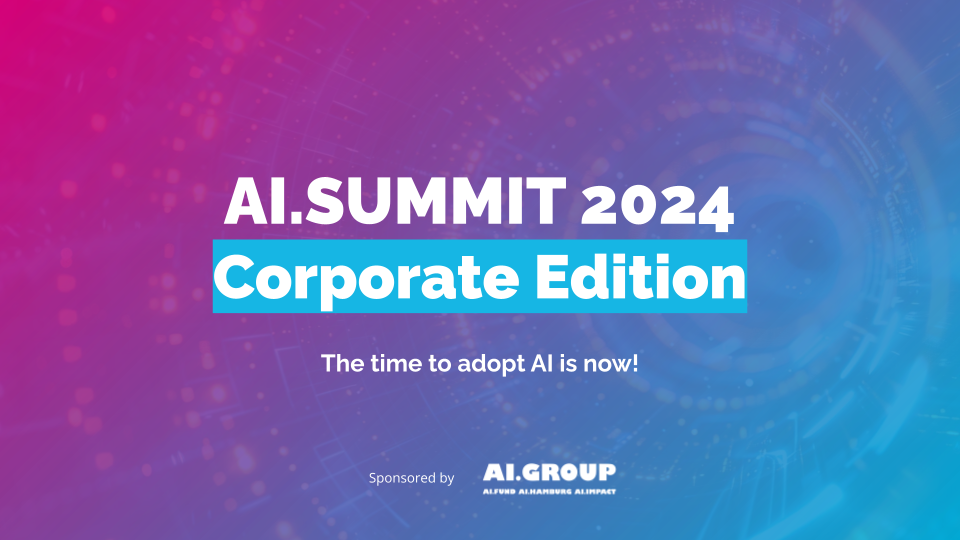AI SUMMIT HAMBURG 2024 | The time to adopt AI is now!